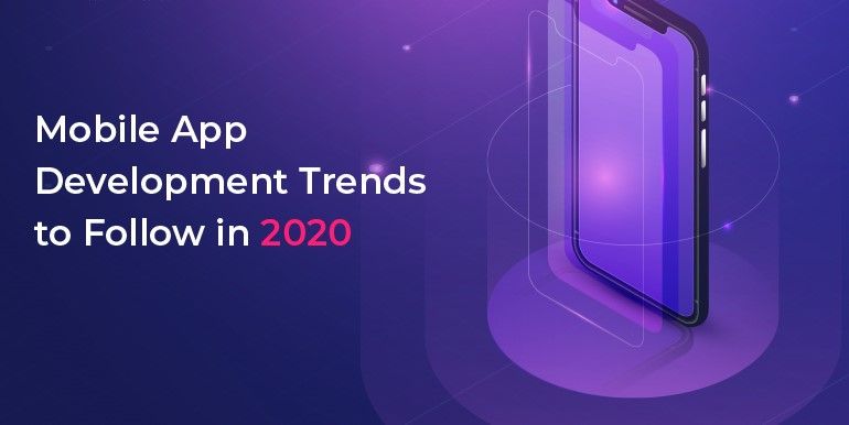 Mobile App Development Trends to Follow in 2020 | DataDrivenInvestor
